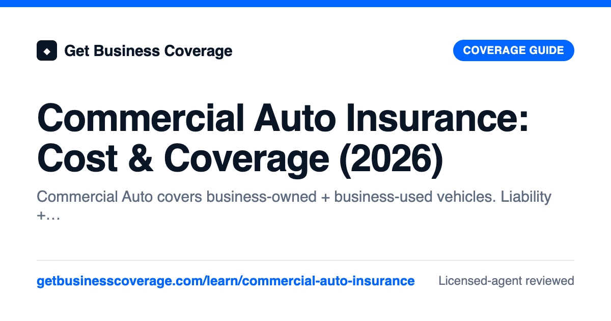 Commercial Auto Insurance: Cost & Coverage (2026)